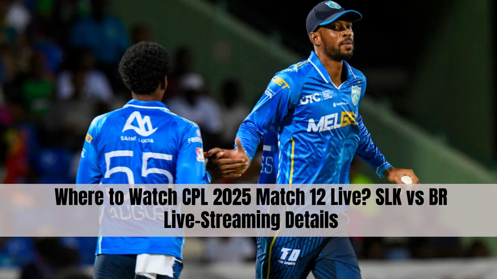 Where to Watch CPL 2025 Match 12 Live? SLK vs BR Live-Streaming Details ...