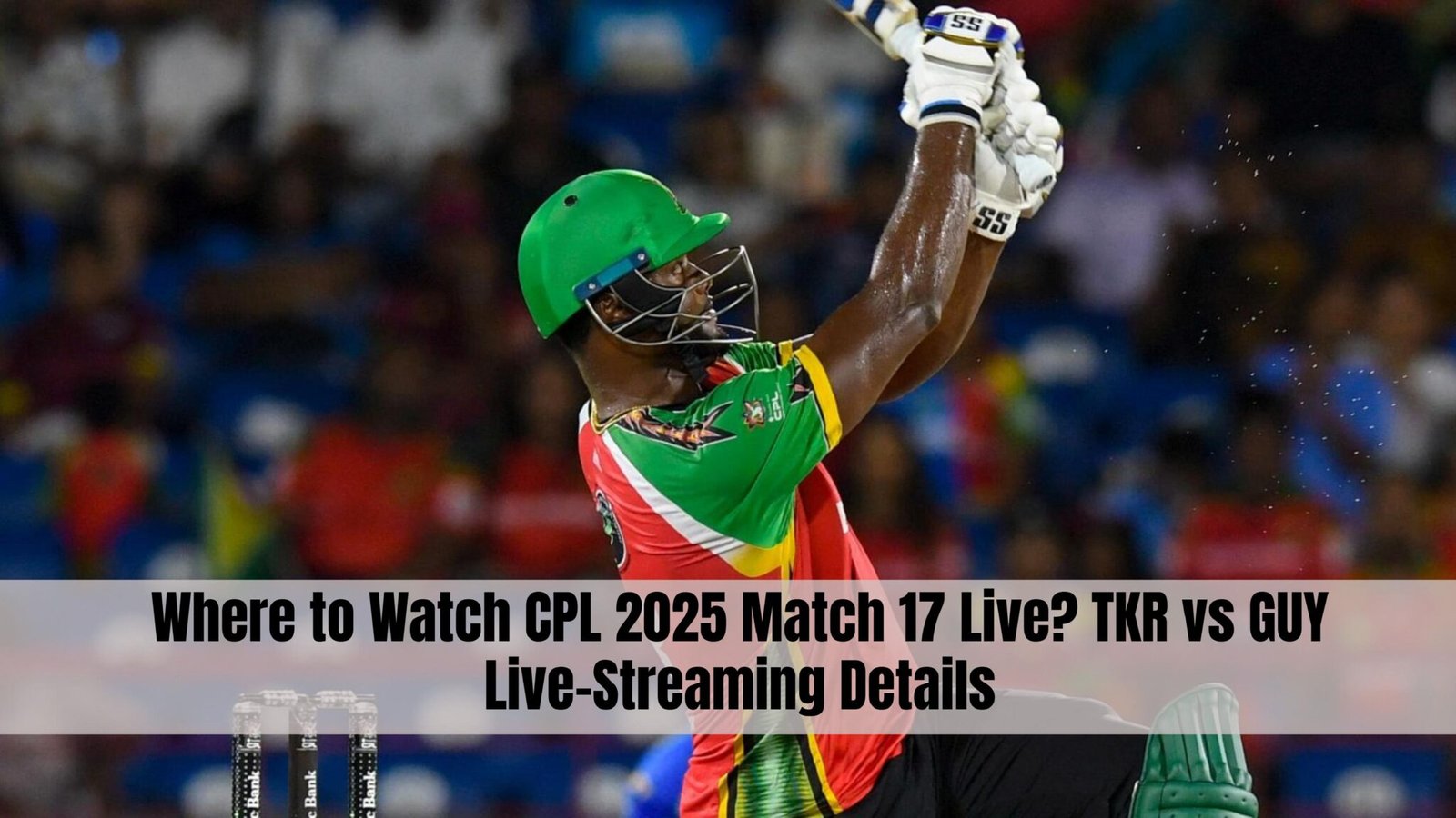 Where to Watch CPL 2025 Match 17 Live? TKR vs GUY Live-Streaming ...