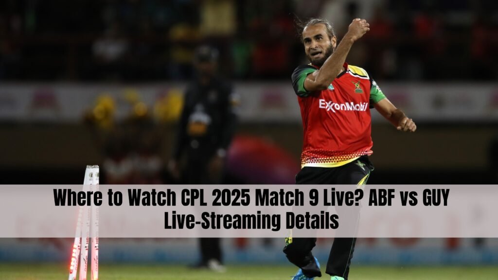 Where to Watch CPL 2025 Match 9 Live? ABF vs GUY Live-Streaming Details ...